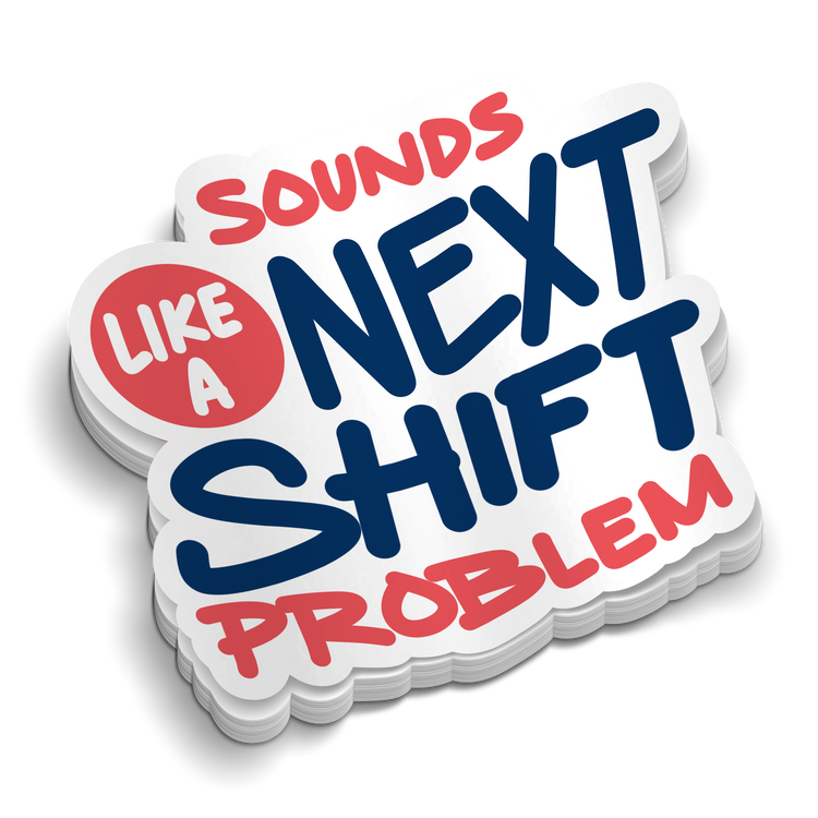 Next Shift Problem - Funny Stickers – Self Rescue Tactical