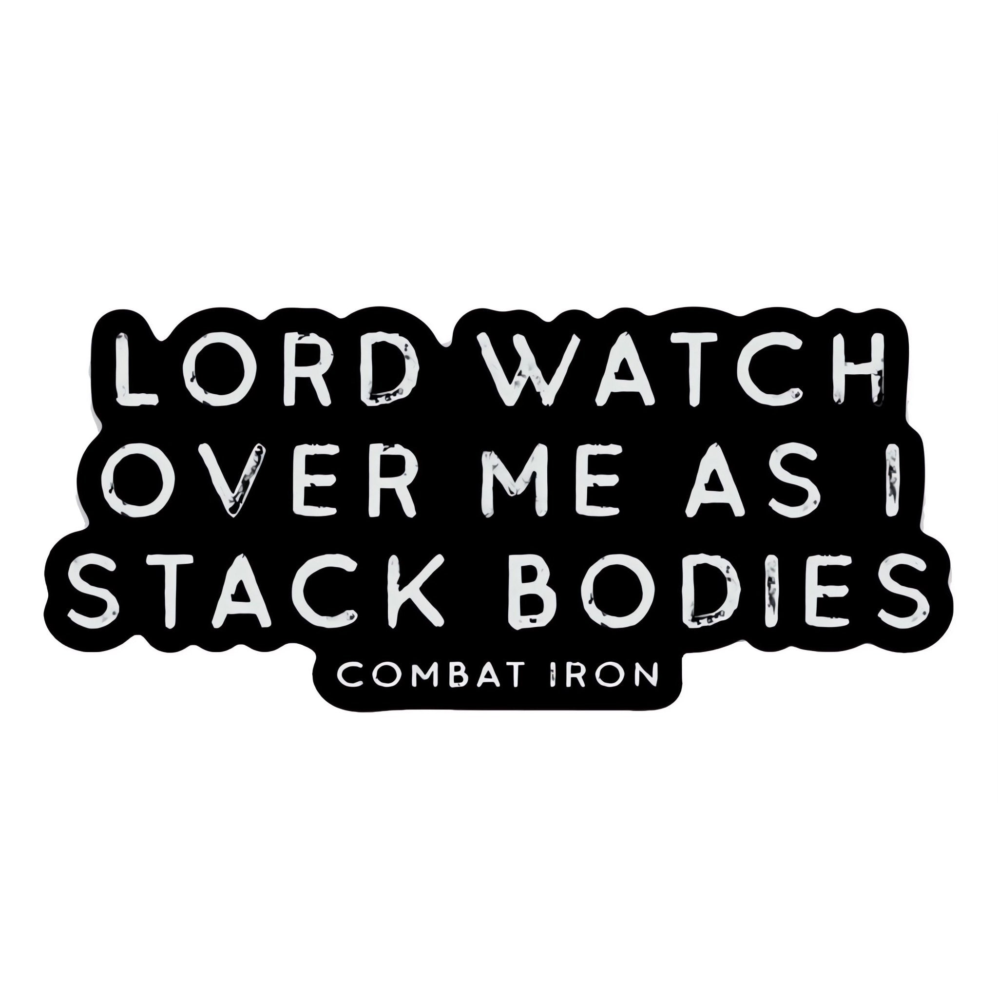 Lord Watch Over Me As I Stack Bodies Decal – Self Rescue Tactical